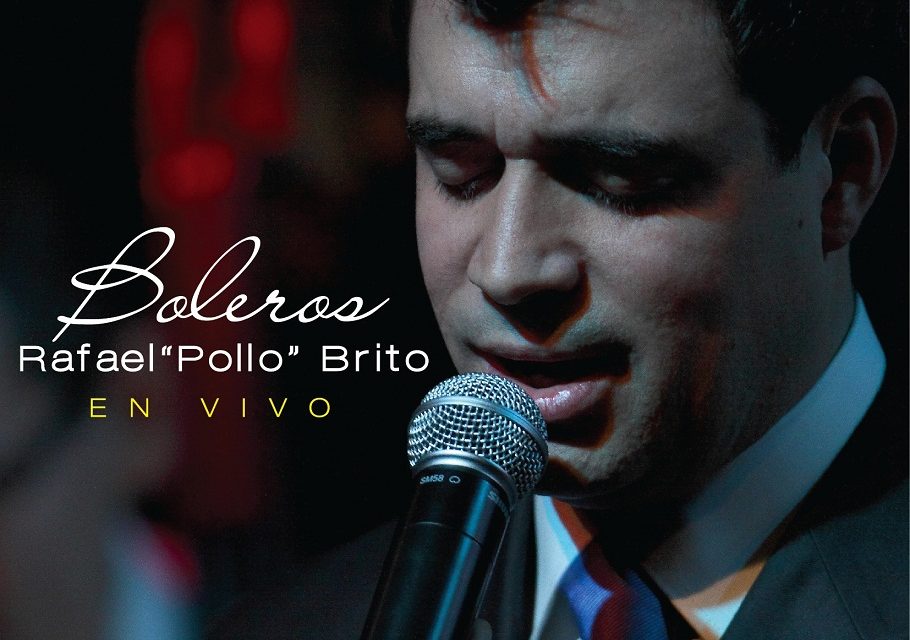 RAFAEL ‘POLLO’ BRITO PRESENTA SU NUEVO DISCO »BOLEROS EN VIVO» | Rumberos